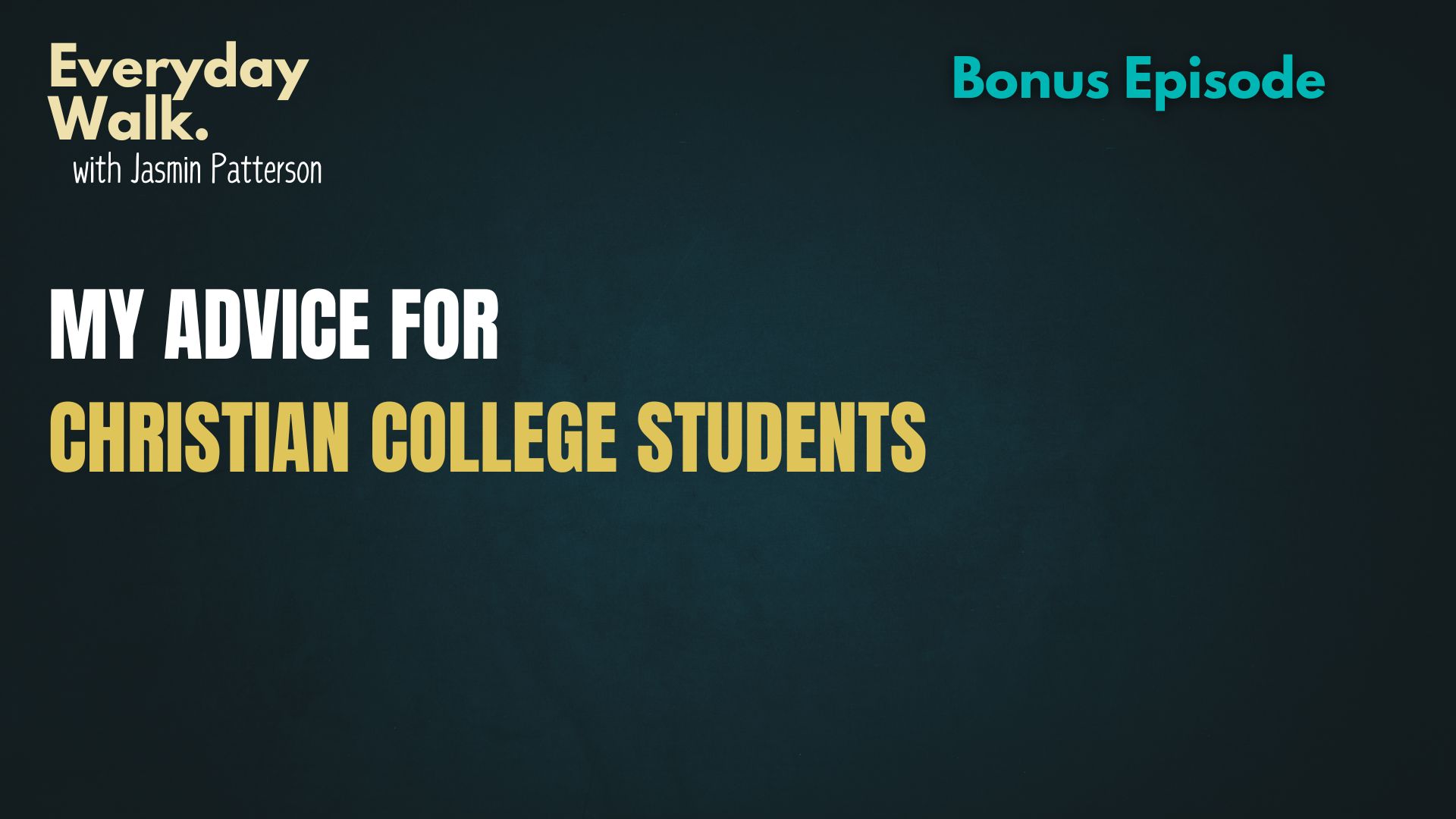 My Advice For Christian College Students (Show Notes) | Everyday Walk